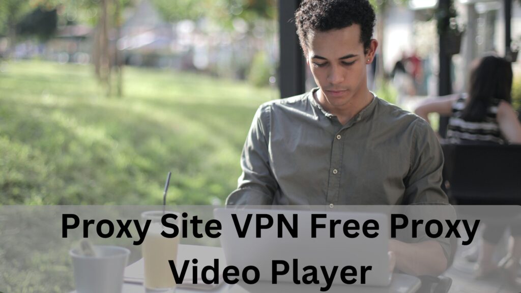 Proxy Site VPN Free Proxy Video Player